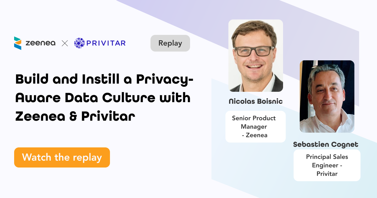 Build and Instill a Privacy-Aware Data Culture with Zeenea & Privitar